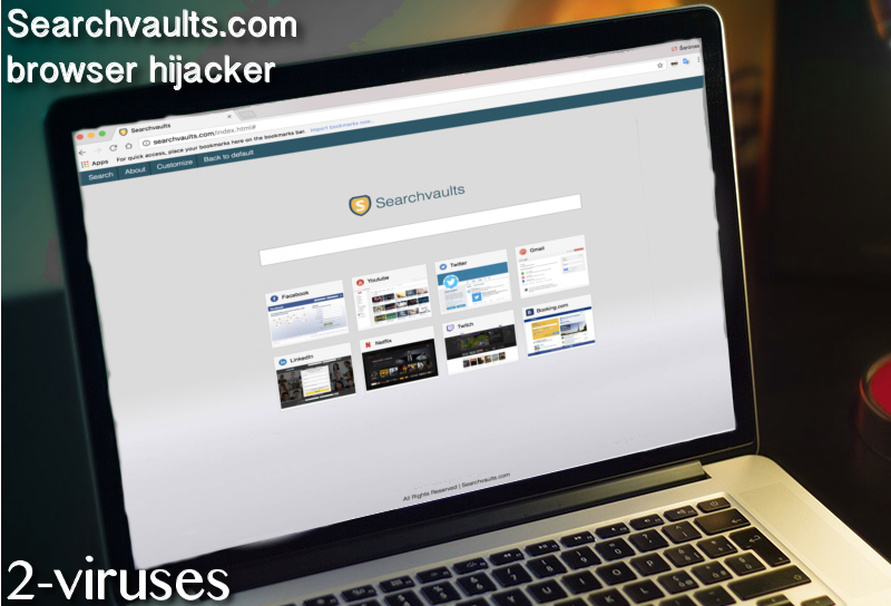 Searchvaults.com browser hijacker - Dedicated 2-viruses.com Searchvaults.com browser hijacker - Dedicated 2-viruses.com